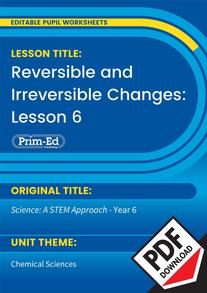Reversible and Irreversible Changes: Lesson 6 | Science, STEM | Year 6 ...